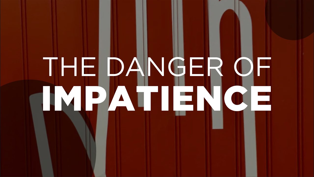 The Danger of Impatience | The Christian Advocate
